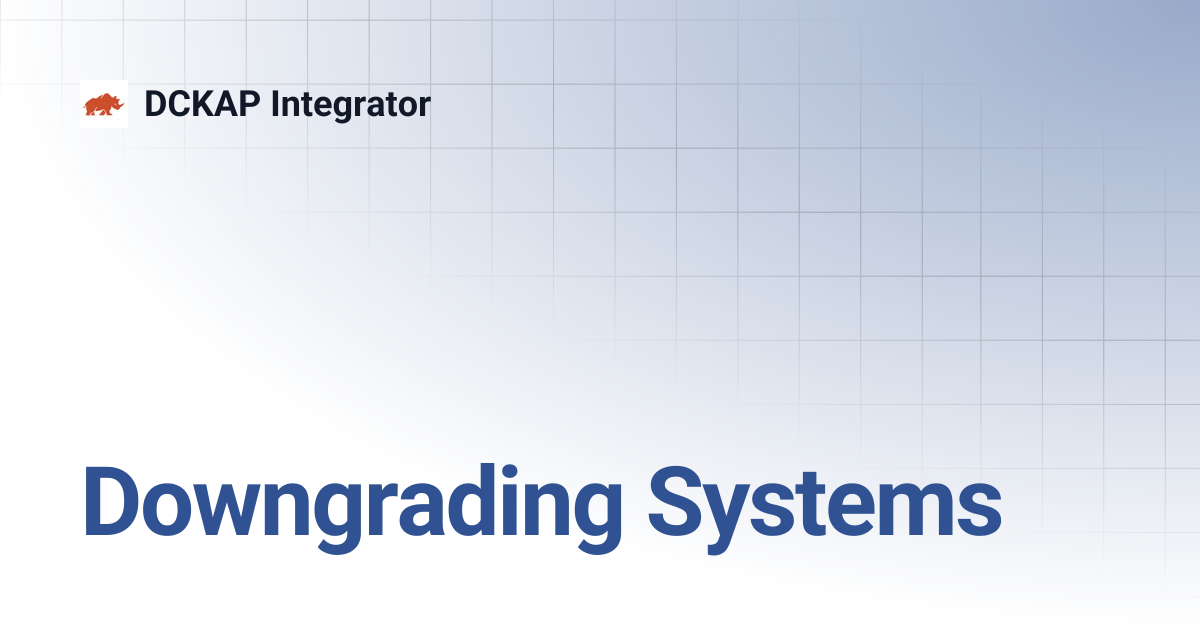 Downgrading Systems | DCKAP Integrator